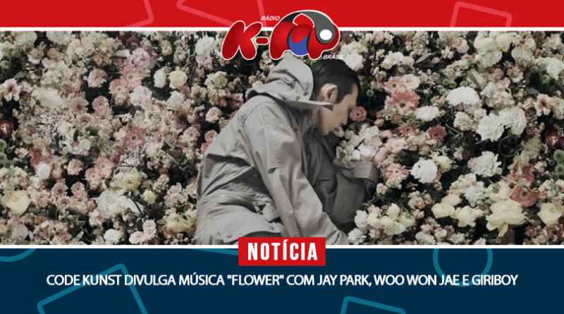 Code Kunst divulga música “Flower” com Jay Park, Woo Won Jae e Giriboy | Portal K-Pop Brasil
